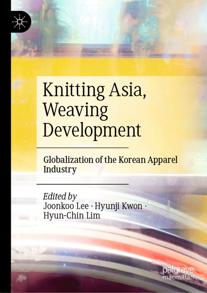 Knitting Asia, Weaving Development: Globalization of the Korean Apparel ...